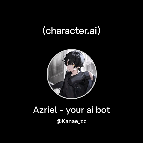 Chat with Azriel - your ai bot | character.ai | Personalized AI for every moment of your day