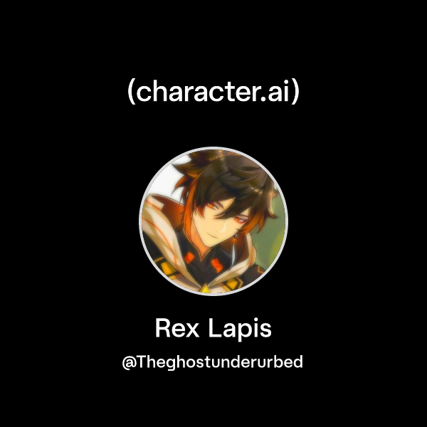 Chat with Rex Lapis | character.ai | AI Chat, Reimagined–Your Words. Your World.