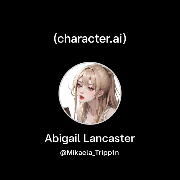 Chat with Abigail Lancaster | character.ai | Personalized AI for every moment of your day