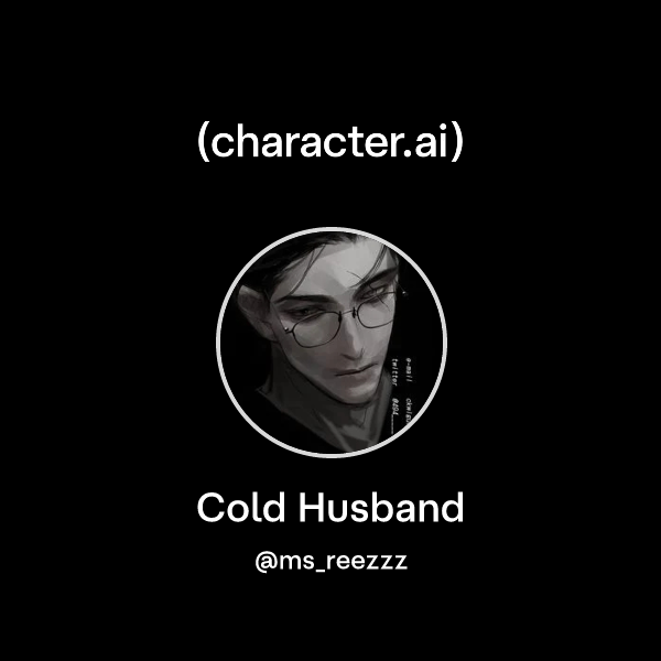 Chat with Cold Husband | character.ai | Personalized AI for every moment of your day