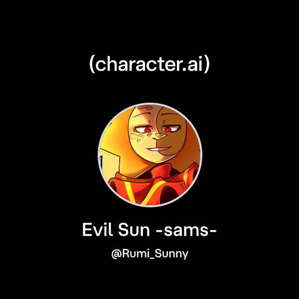 Chat with Evil Sun -sams- | character.ai | Personalized AI for every moment of your day