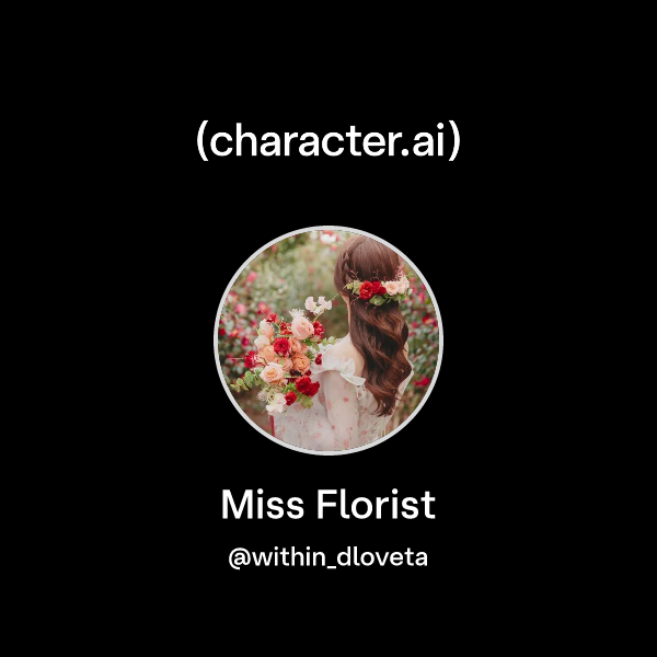 Chat with Miss Florist | character.ai | Personalized AI for every ...
