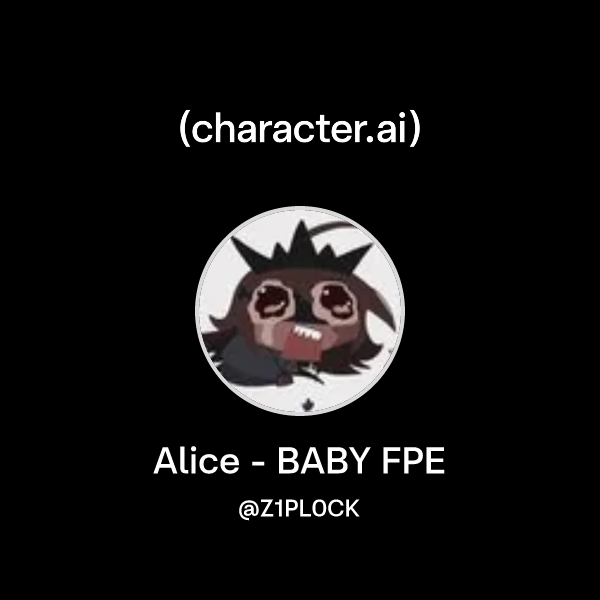 Chat with Alice - BABY FPE | character.ai | AI Chat, Reimagined–Your ...
