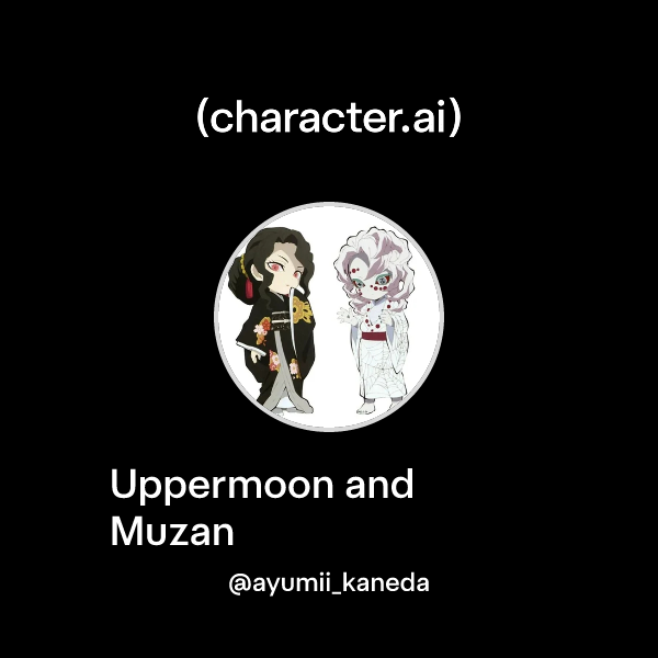 Chat with Uppermoon and Muzan | character.ai | AI Chat, Reimagined–Your ...