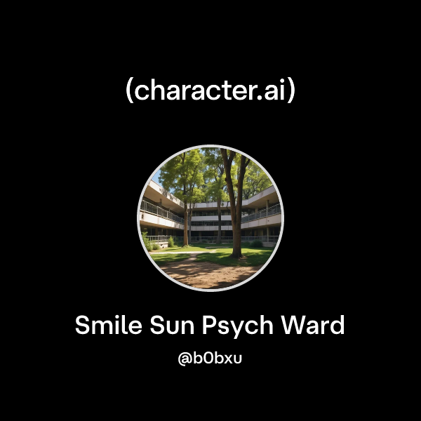 Chat with Smile Sun Psych Ward | character.ai | AI Chat, Reimagined ...