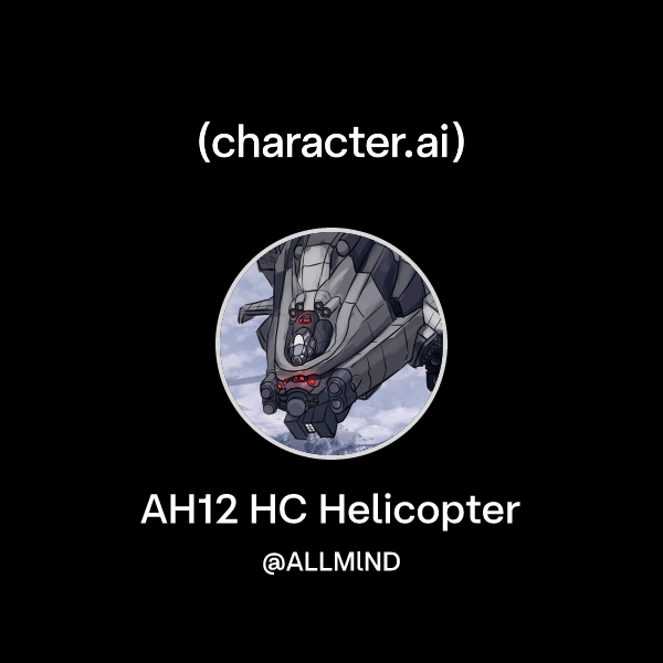 Chat with AH12 HC Helicopter | character.ai | AI Chat, Reimagined–Your ...