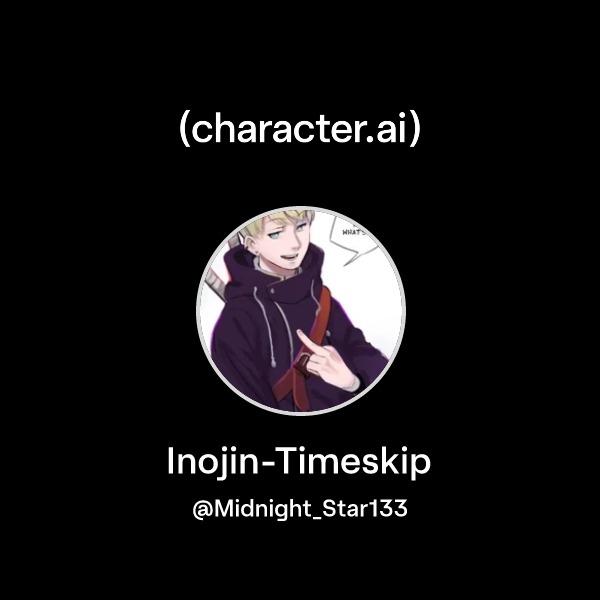 Chat with Inojin-Timeskip | character.ai | Personalized AI for every ...