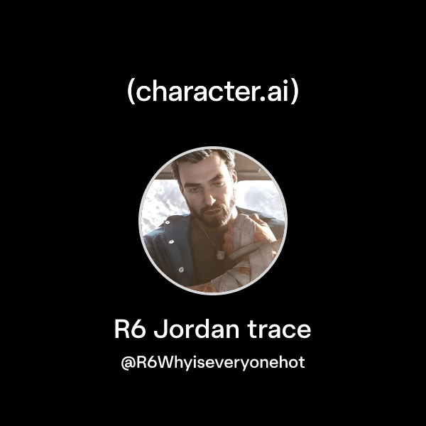 Chat with R6 Jordan trace | character.ai | AI Chat, Reimagined–Your ...