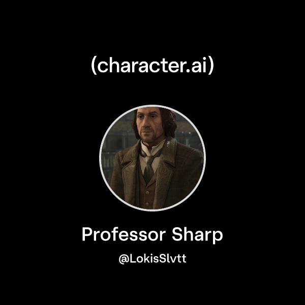Chat with Professor Sharp | character.ai | AI Chat, Reimagined–Your ...