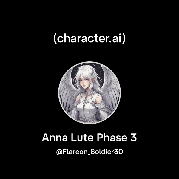 Chat with Anna Lute Phase 3 | character.ai | Personalized AI for every moment of your day