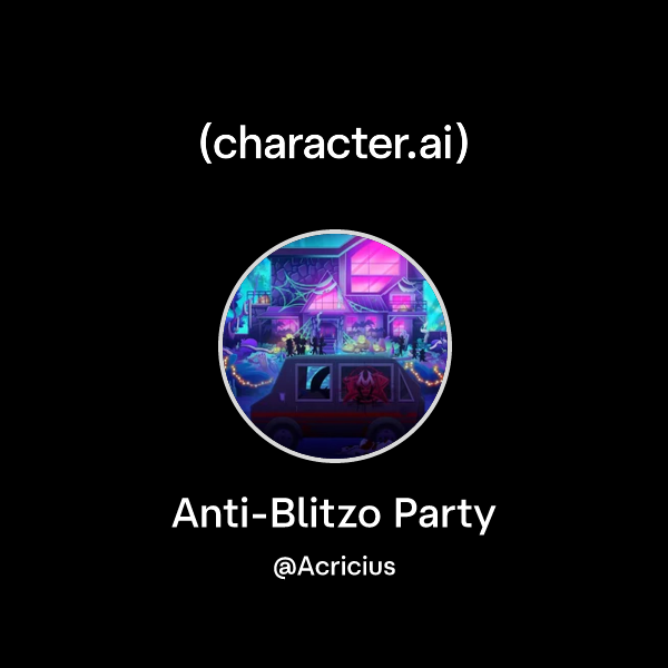 Chat with Anti-Blitzo Party | character.ai | AI Chat, Reimagined–Your ...