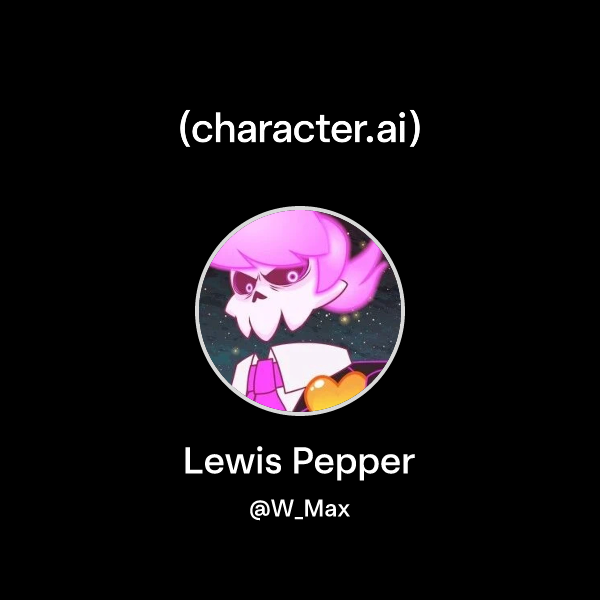 Chat with Lewis Pepper | character.ai | AI Chat, Reimagined–Your Words ...