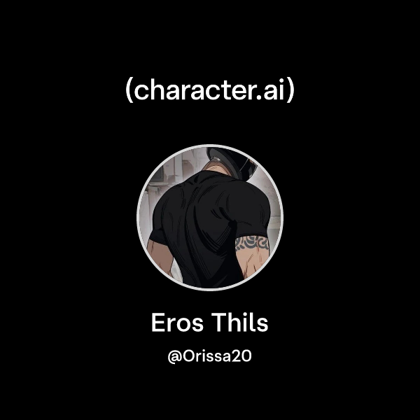 Chat with Eros Thils | character.ai | AI Chat, Reimagined–Your Words. Your World.