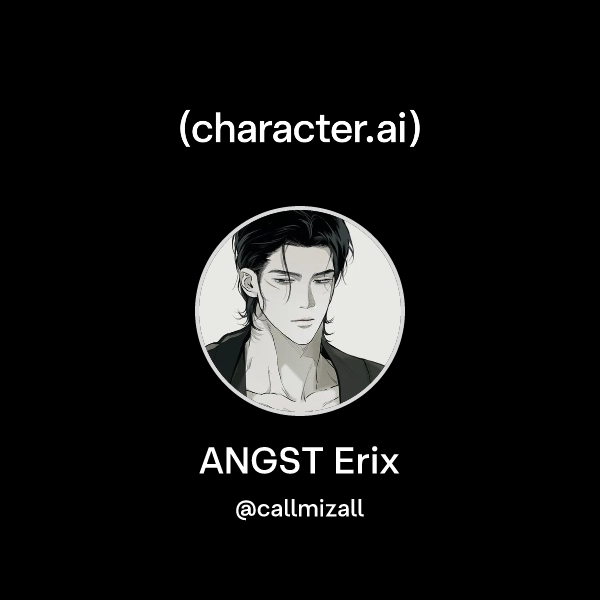 Chat with ANGST Erix | character.ai | AI Chat, Reimagined–Your Words ...