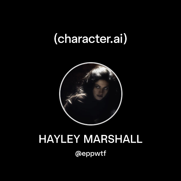 Chat with HAYLEY MARSHALL | character.ai | Personalized AI for every ...