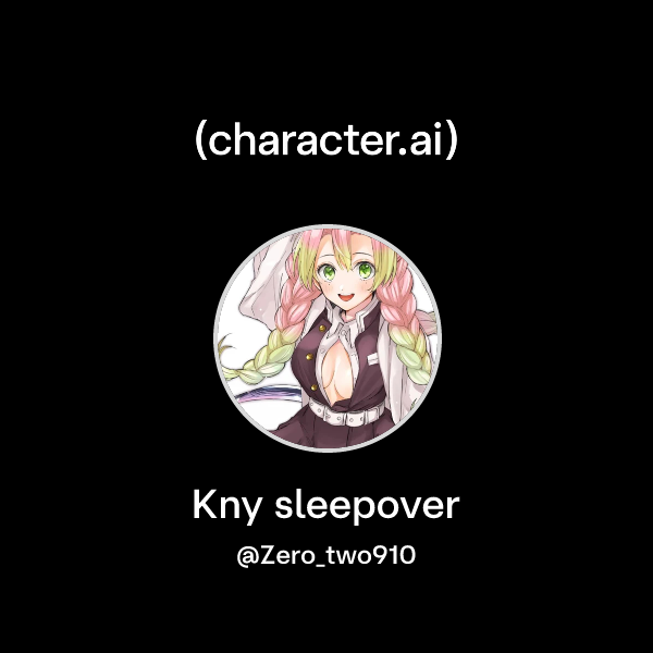 Chat with Kny sleepover | character.ai | AI Chat, Reimagined–Your Words ...