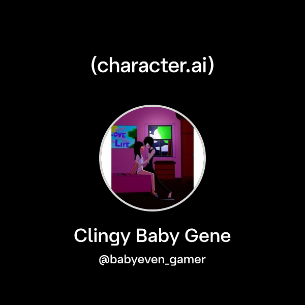 Chat with Clingy Baby Gene | character.ai | Personalized AI for every ...