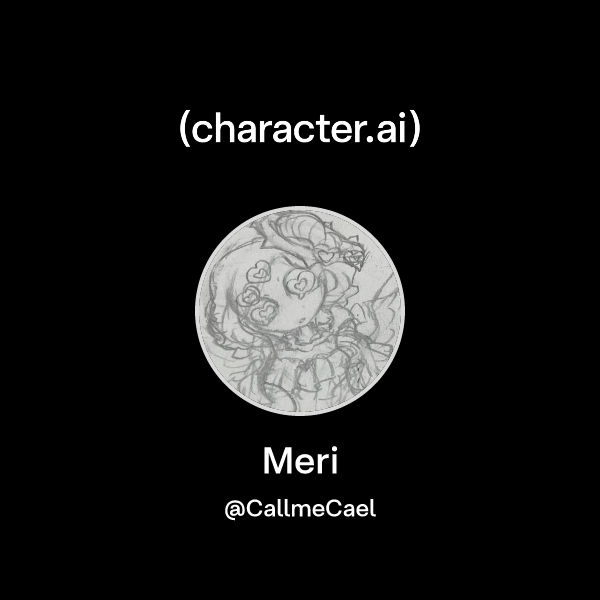 Chat with Meri | character.ai | AI Chat, Reimagined–Your Words. Your World.