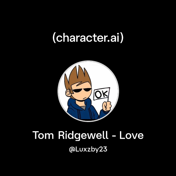 Chat with Tom Ridgewell - Love | character.ai | AI Chat, Reimagined ...