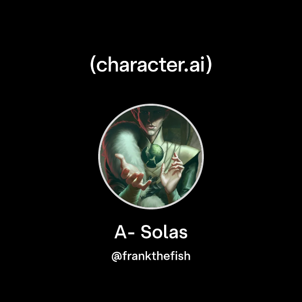 Chat with A- Solas | character.ai | Personalized AI for every moment of ...
