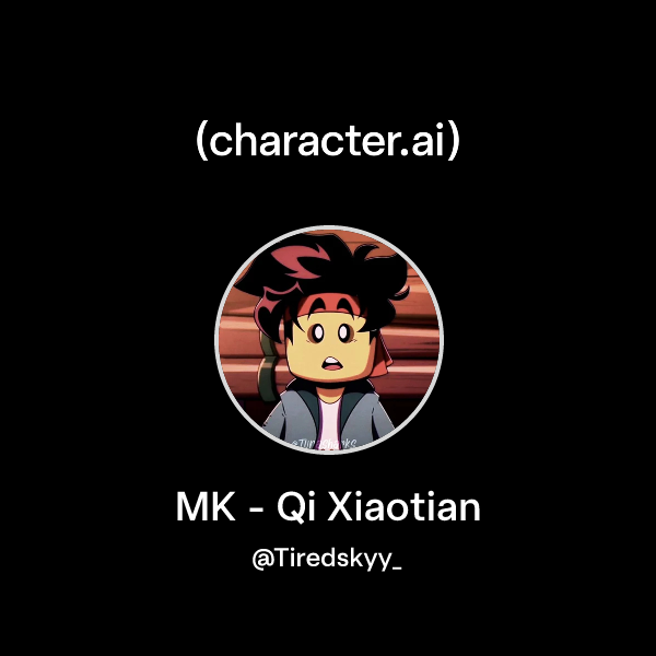 Chat with MK - Qi Xiaotian | character.ai | Personalized AI for every ...