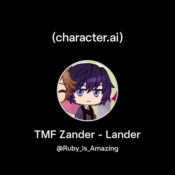 Chat with TMF Zander - Lander | character.ai | AI Chat, Reimagined–Your ...