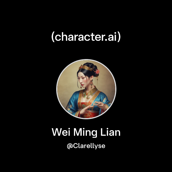 Chat with Wei Ming Lian | character.ai | AI Chat, Reimagined–Your Words ...