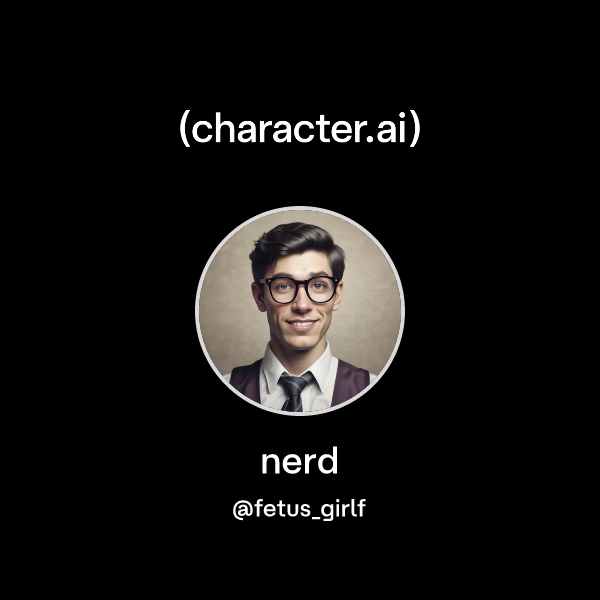 Chat with nerd | character.ai | AI Chat, Reimagined–Your Words. Your World.