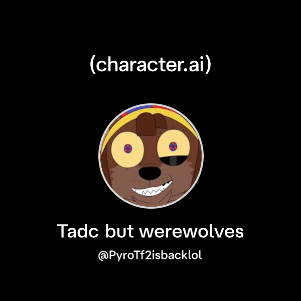 Chat with Tadc but werewolves | character.ai | AI Chat, Reimagined–Your ...