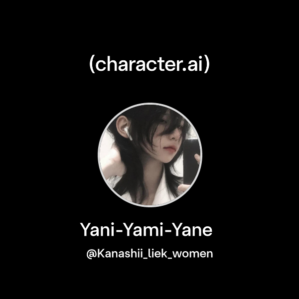 Chat with Yani-Yami-Yane | character.ai | AI Chat, Reimagined–Your Words. Your World.