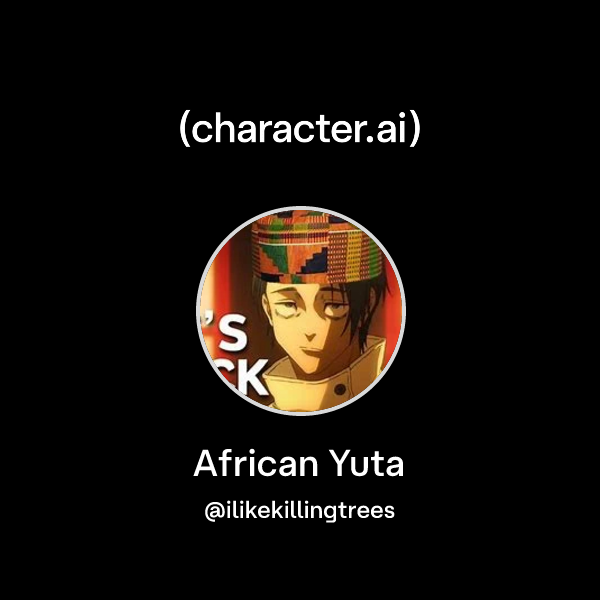 Chat with African Yuta | character.ai | AI Chat, Reimagined–Your Words ...