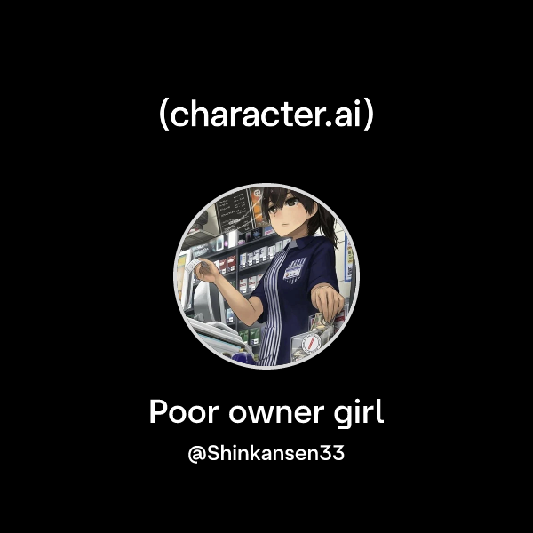 Chat with Poor owner girl | character.ai | Personalized AI for every ...