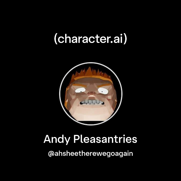 Chat with Andy Pleasantries | character.ai | Personalized AI for every ...