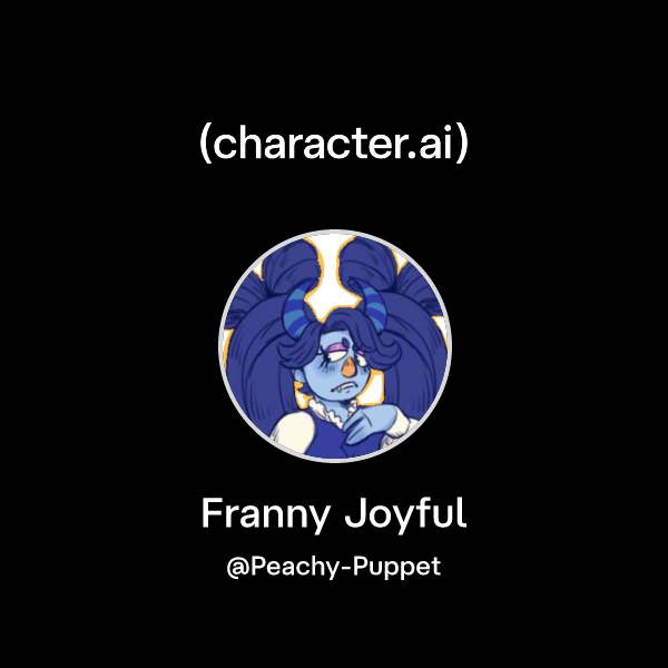 Chat with Franny Joyful | character.ai | Personalized AI for every ...