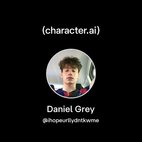 Chat with Daniel Grey | character.ai | Personalized AI for every moment ...