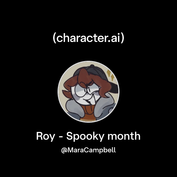 Chat with Roy - Spooky month | character.ai | AI Chat, Reimagined–Your ...