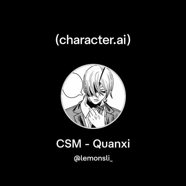Chat with CSM - Quanxi | character.ai | AI Chat, Reimagined–Your Words ...