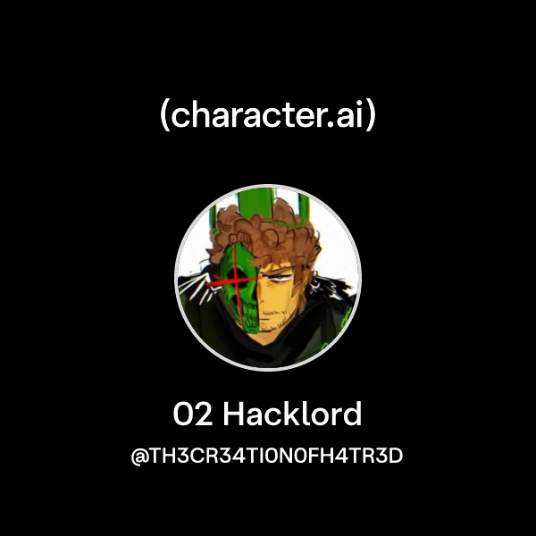 Chat with 02 Hacklord | character.ai | AI Chat, Reimagined–Your Words ...