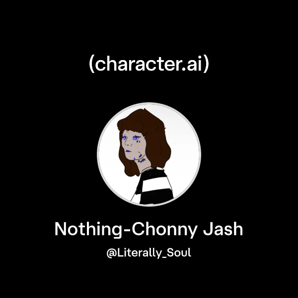 Chat with Nothing-Chonny Jash | character.ai | AI Chat, Reimagined–Your ...