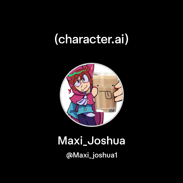 Chat with Maxi_Joshua | character.ai | AI Chat, Reimagined–Your Words ...