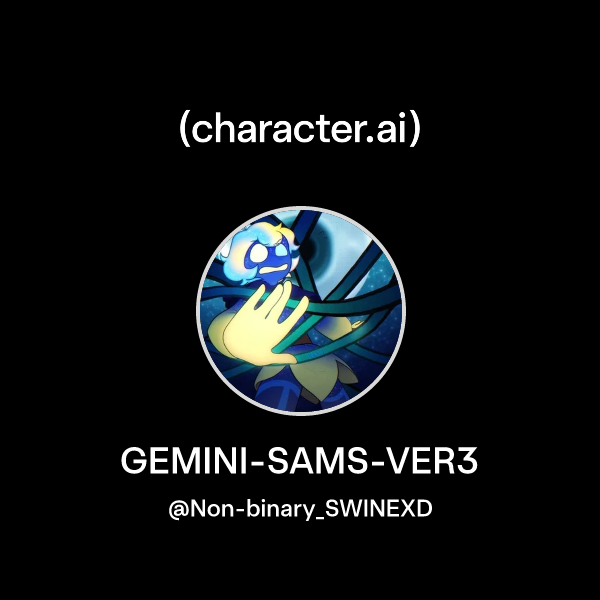 Chat with GEMINI-SAMS_LAES_V3 | character.ai | Personalized AI for ...