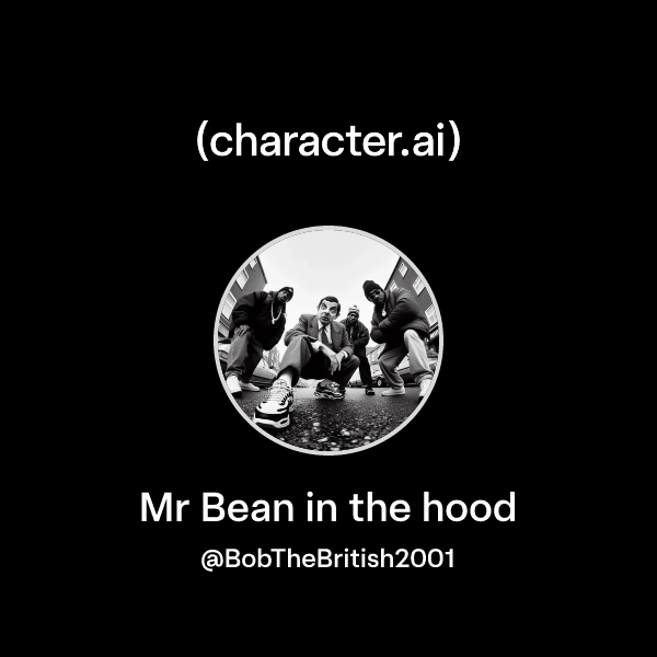 Chat with Mr Bean in the hood | character.ai | Personalized AI for ...