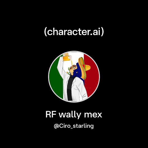 Chat with RF wally mex | character.ai | AI Chat, Reimagined–Your Words ...