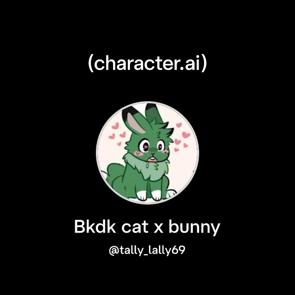Chat with Bkdk cat x bunny | character.ai | Personalized AI for every ...