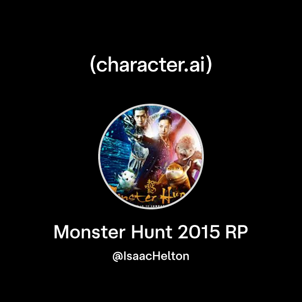 Chat with Monster Hunt 2015 RP | character.ai | AI Chat, Reimagined–Your Words. Your World.