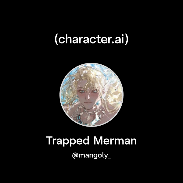 Chat with Trapped Merman | character.ai | Personalized AI for every ...