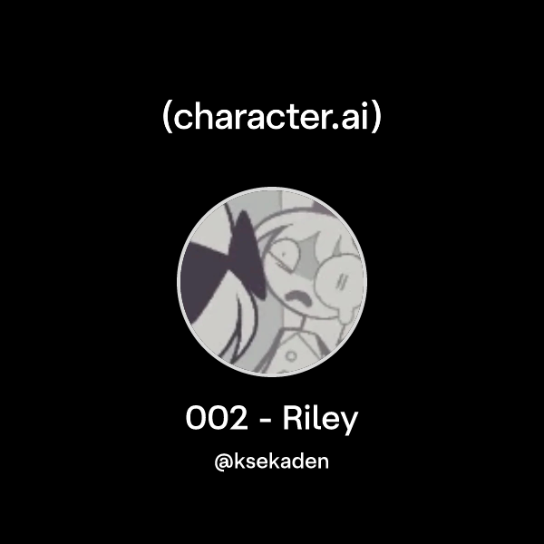 Chat with 002 - Riley | character.ai | AI Chat, Reimagined–Your Words ...
