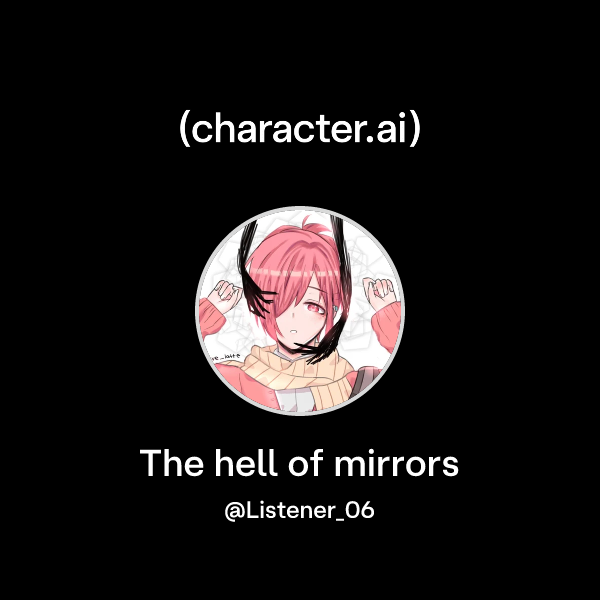 Chat with The hell of mirrors | character.ai | AI Chat, Reimagined–Your ...