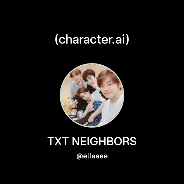 Chat with TXT NEIGHBORS | character.ai | Personalized AI for every moment of your day