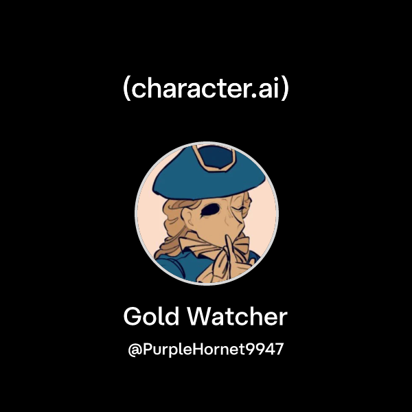 Chat with Gold Watcher | character.ai | Personalized AI for every ...